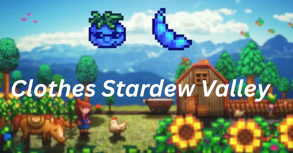 Clothes Stardew Valley – How to Get, Craft And Customize Outfits